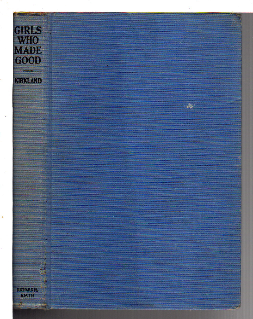 GIRLS WHO MADE GOOD. by Kirkland, Winifred and Frances. - bookfever.com