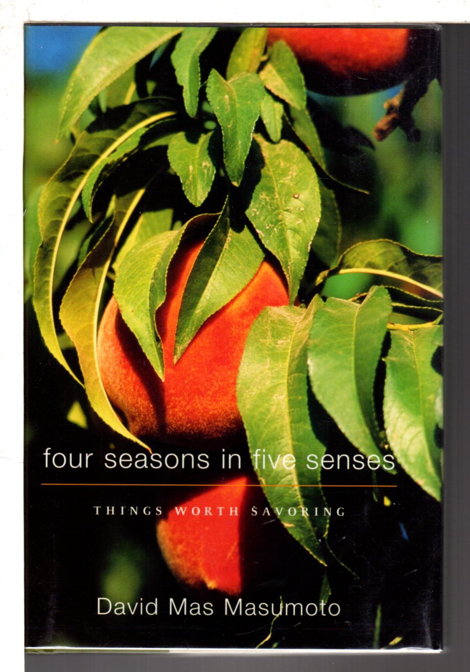 FOUR SEASONS IN FIVE SENSES: Things Worth Savoring. by Masumoto ...
